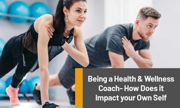 Being a Health & Wellness Coach- How Does it Impact your Own Self