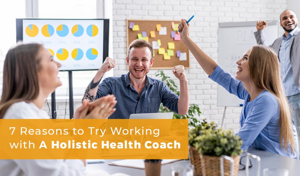 Top 7 Reasons to Try Working with a Holistic Health Coach